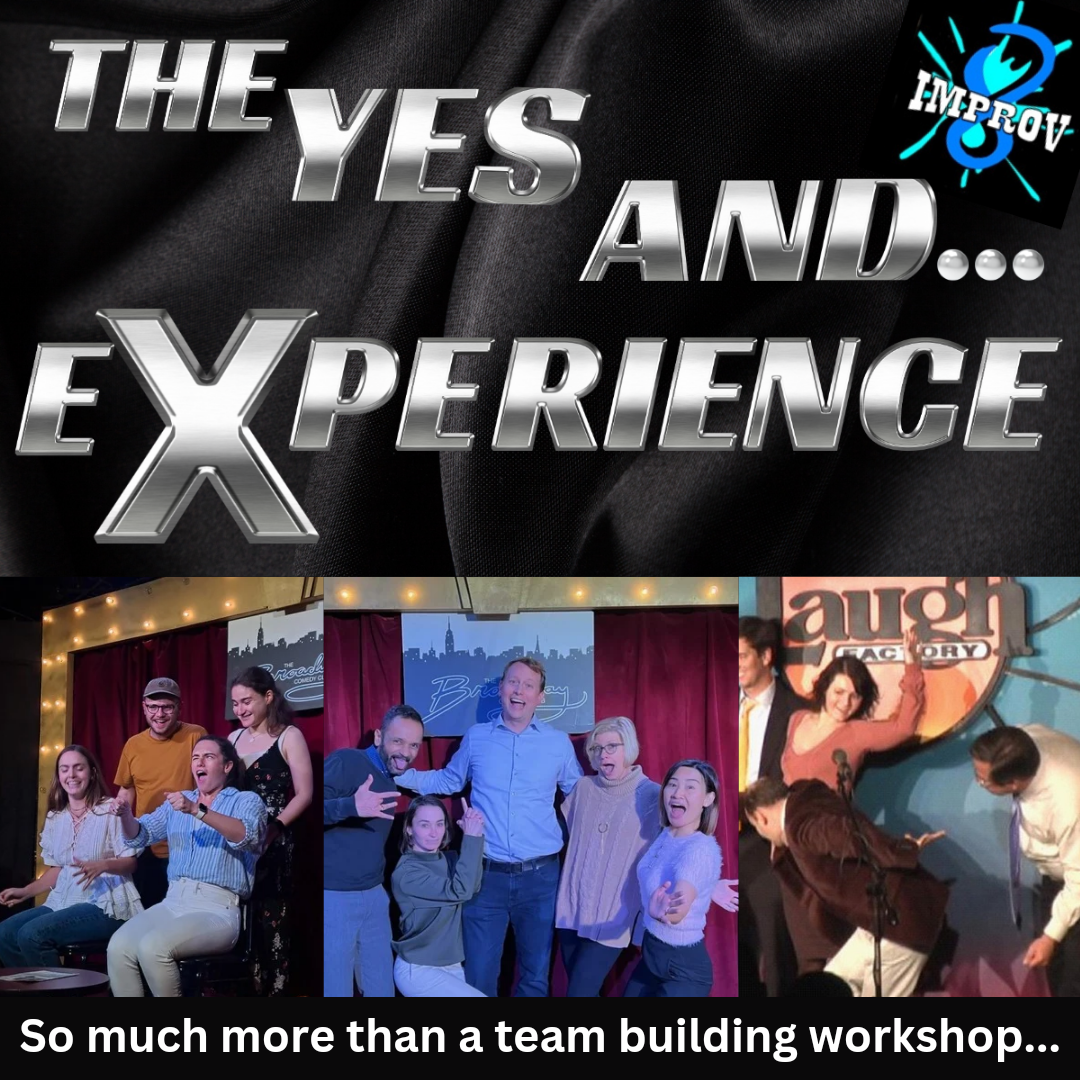 THE YES AND… EXPERIENCE, The Improv Show by YOUR Team, friends, family ...